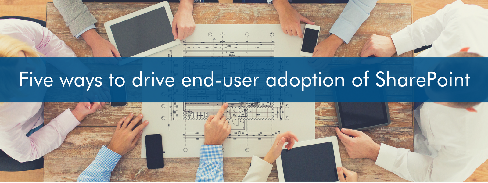 5 ways to successfully drive end-user adoption of SharePoint