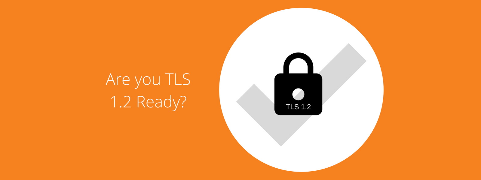 TLS 1.2 and what it means for you